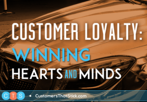 Customer Loyalty: Winning Hearts and Minds - Customers That Stick