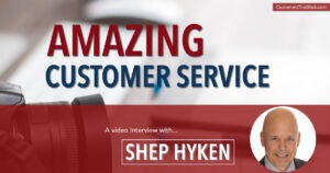 Amazing Customer Service with Shep Hyken - Customers That Stick